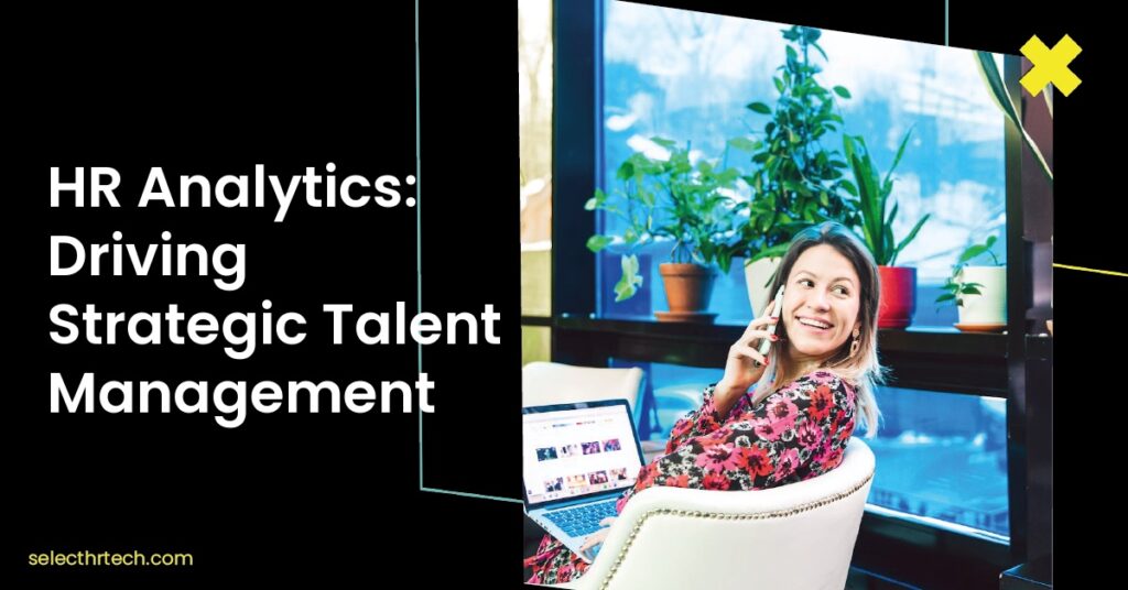 HR Analytics: Driving Strategic Talent Management